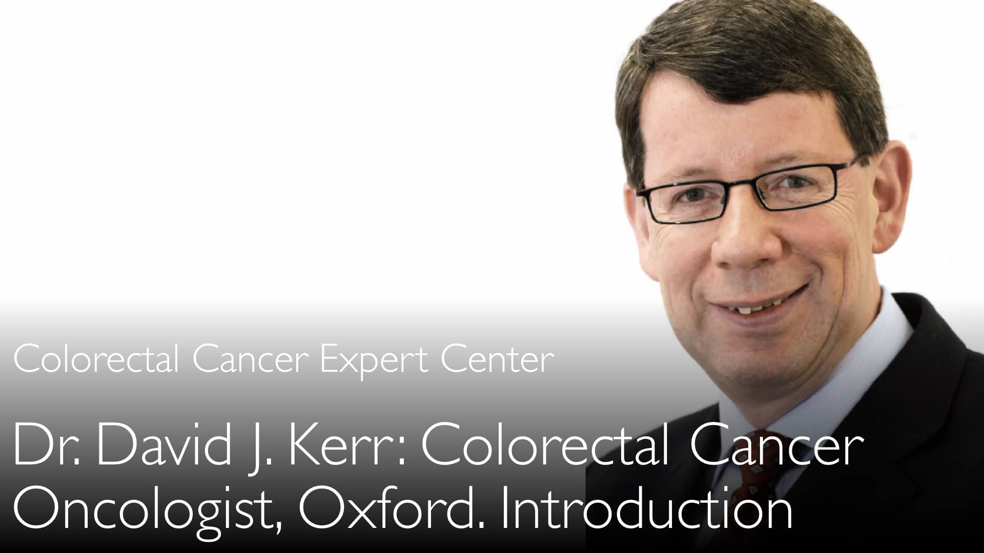Dr. David Kerr. Colorectal cancer oncologist. Biography. 0 ...